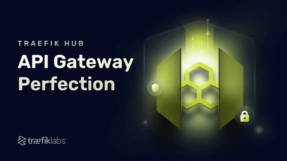 Traefik Hub - API Gateway Perfection Traefik Hub - API Gateway Perfection